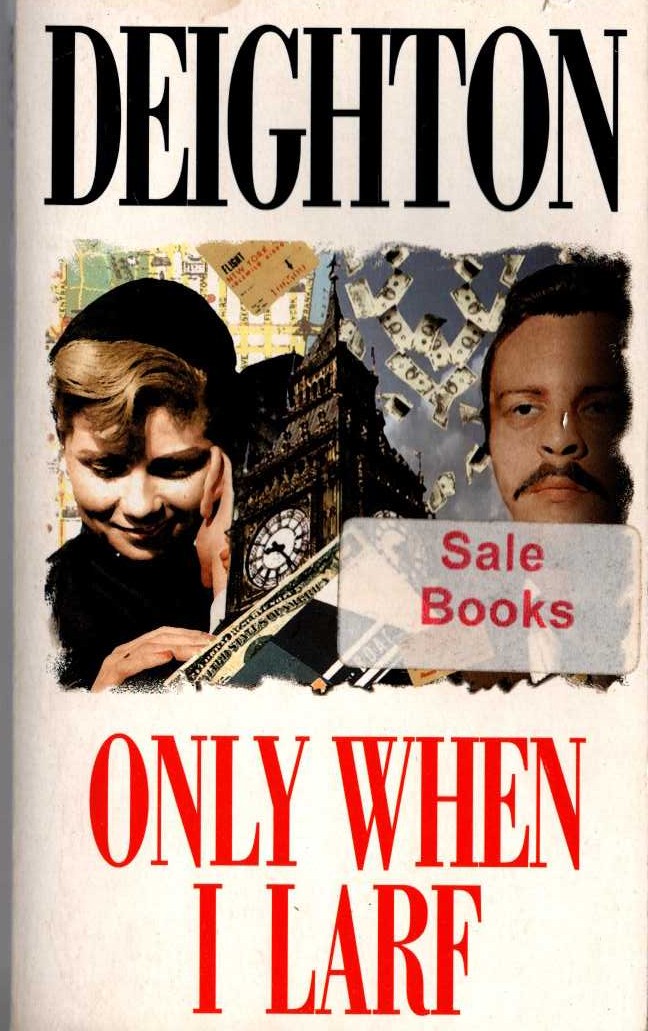 Len Deighton ONLY WHEN I LARF (General Fiction) book cover scans